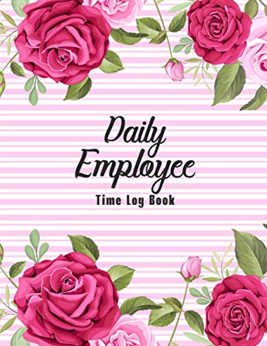 Daily Employee Time Log Book: Stripe Floral Cover. Employee Work Hours ...