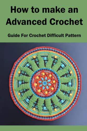 How to make an Advanced Crochet: Guide For Crochet Difficult Pattern by ...