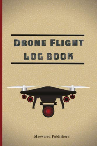 Drone Flight Logbook: Drone Flight logbook for RC, Drone Pilots ...