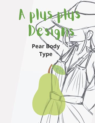 A PLUS PLUS DESIGNS: PEAR BODY TYPE by Sara P. | Goodreads