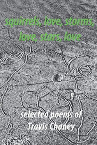 squirrels, love, storms, love, stars, love: selected poems of Travis ...