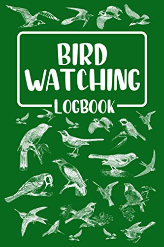 Bird Watching Log Book: Organized Bird Watching Journal and Notebook With A Section To Record ...