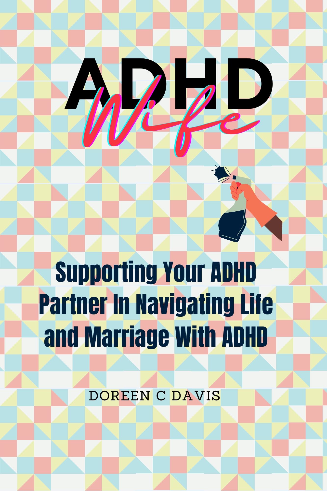 ADHD Wife: Supporting Your ADHD Partner In Navigating Life And Marriage ...