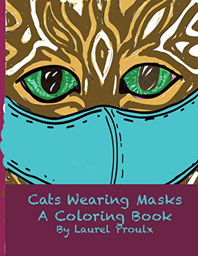 Cats Wearing Mask: A Pandemic Coloring Book by Laurel Proulx | Goodreads