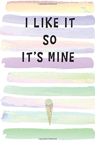 I Like It so It's Mine: Blank Lined Notebook Journal Gift for Friend ...