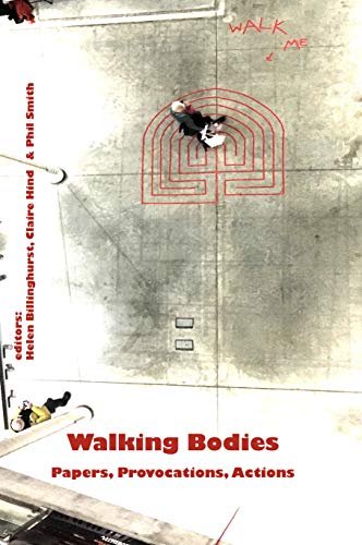 Walking Bodies: Papers, Provocations, Actions from Walking’s New ...