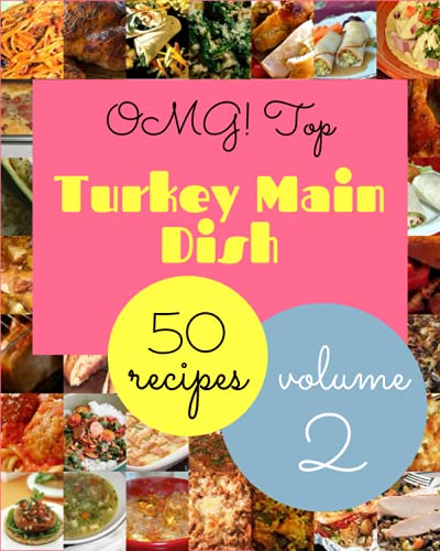 OMG! Top 50 Turkey Main Dish Recipes Volume 2: A Turkey Main Dish ...