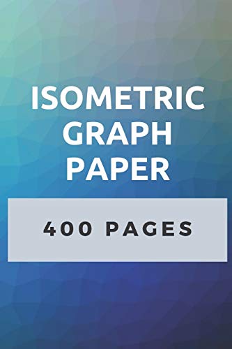 Isometric Graph Paper: 400 Pages of Isometric Grid Paper 3D Drawing ...
