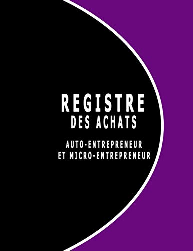 REGISTRE DES ACHATS: Livre des achats micro entrepreneur et auto ...
