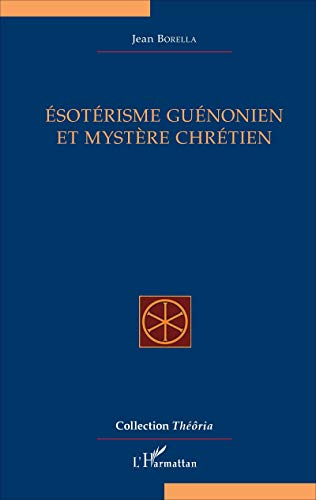 Ésotérisme guénonien et mystère chrétien by Jean Borella | Goodreads