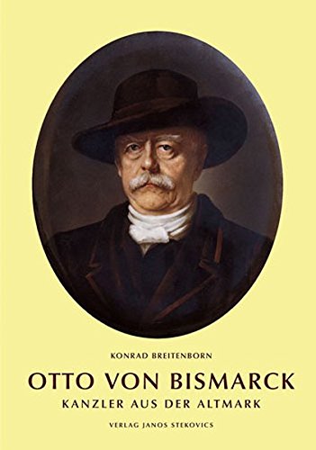 Otto von Bismarck - Kanzler aus der Altmark by Konrad Breitenborn ...