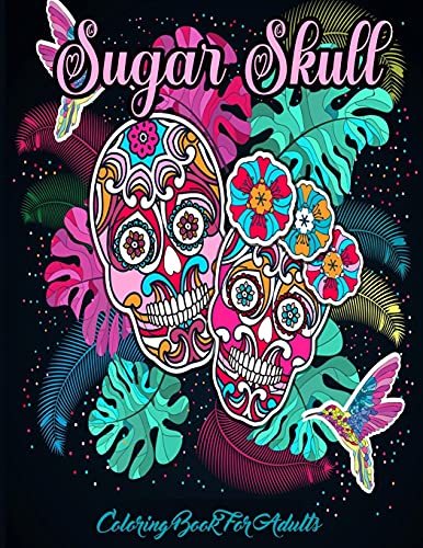 Sugar Skull Coloring Book: An Adult Coloring Books Intricate Featuring ...