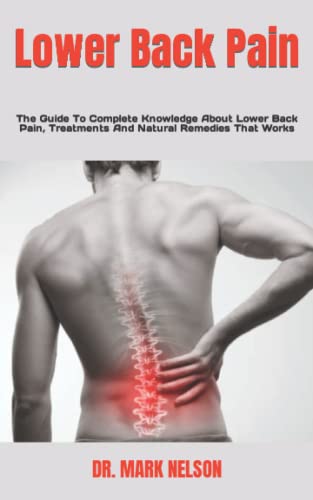 Lower Back Pain: The Guide To Complete Knowledge About Lower Back Pain ...
