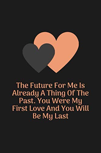 The Future For Me Is Already A Thing Of The Past. You Were My First ...