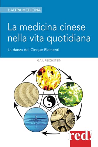La medicina cinese nella vita quotidiana: La danza dei Cinque Elementi (L'altra medicina) by ...
