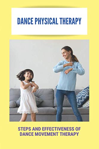Dance Physical Therapy: Steps And Effectiveness Of Dance Movement ...