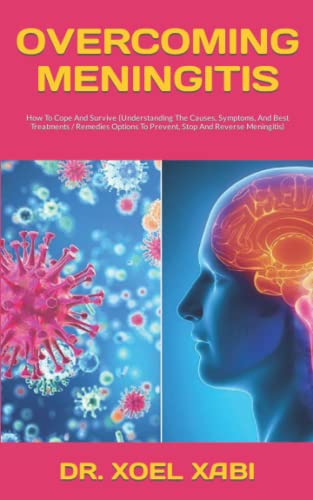 OVERCOMING MENINGITIS: How To Cope And Survive by DR. XOEL XABI | Goodreads