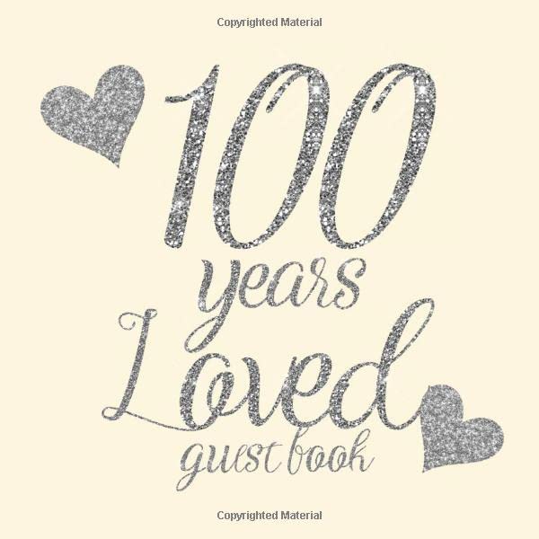 100 Years Loved Guest Book: Silver Glitter Hearts and Ivory Cream ...
