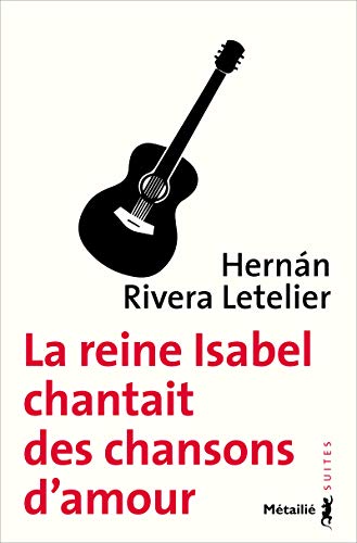 La Reine isabelle chantait des chansons d'amour by Hernán Rivera ...