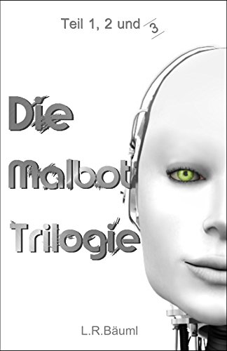 Die Malbot Trilogie: Teil 1, 2 und 3 (German Edition) by L.R. Bäuml ...