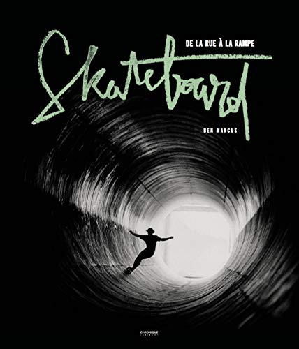 SKATEBOARD, DE LA RUE A LA RAMPE by Ben Marcus | Goodreads