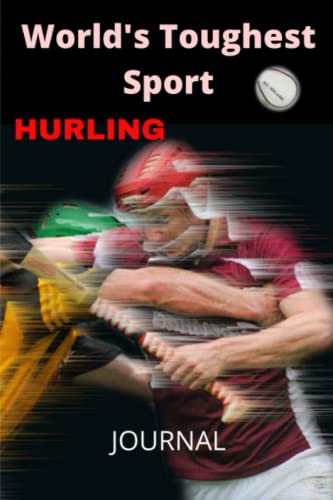 WORLD'S TOUGHEST SPORT, HURLING JOURNAL: HURLING JOURNAL/DIARY and ...