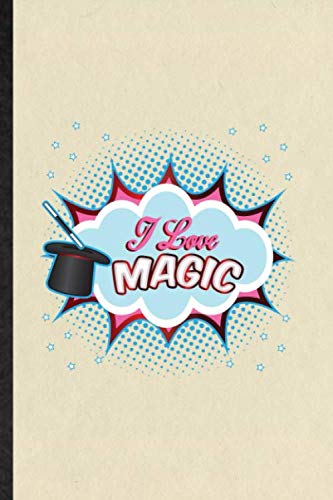 I Love Magic: Funny Lined Notebook Journal To Write For Magic Trick ...