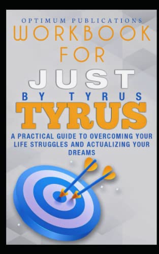 WORKBOOK FOR JUST TYRUS BY TYRUS: A practical Guide to Overcoming Your ...