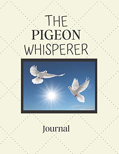 The Pigeon Whisperer Journal: Notebook For Pigeon Lovers | Cool Pigeon ...