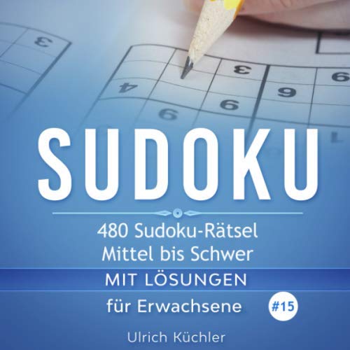 Sudoku: 480 Sudoku-Rätsel - Mittel bis Schwer - mit Lösungen für ...
