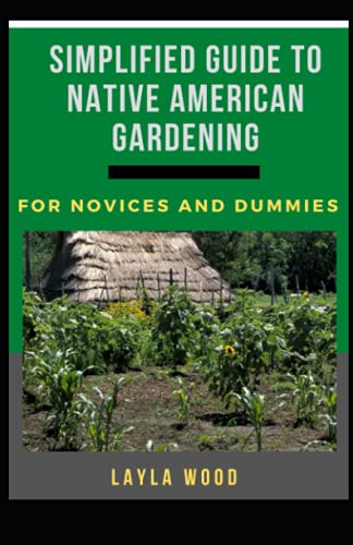 Simplified Guide To Native American Gardening For Novices And Dummies ...