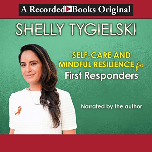 Self-Care and Mindful Resilience for First-Responders by Shelly Tygielski | Goodreads