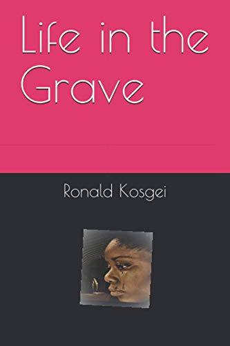 Life in the Grave by Ronald Kosgei | Goodreads