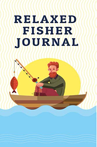 Relaxed Fisher Journal: Fishing Journal for Men And Kids; 110 Pages for ...