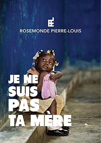 Je ne suis pas ta mère (French Edition) by Rosemonde Pierre-Louis ...