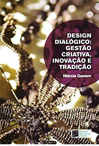 Design Dialogico: Gestao Criativa, Inovacao e Tradicao by Márcia Ganem ...