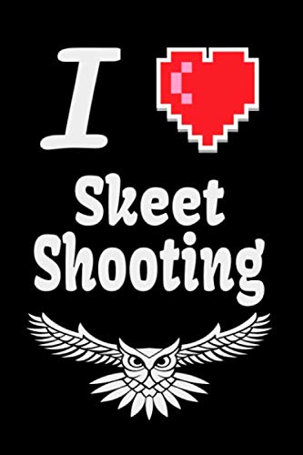 I Love Skeet Shooting: Skeet Shooting Notebook Gifts For skeet shooting ...