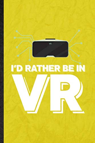 I'd Rather Be in VR: Funny Blank Lined Virtual Reality Vr Journal Notebook, Graduation ...