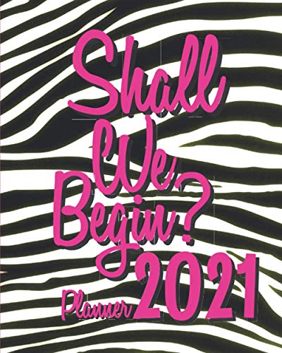Shall We Begin? 2021 Planner: A Pretty And Simple 8 x 10 Size, January ...