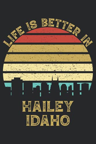 Life Is Better In Hailey Idaho: 6x9 Lined Notebook, Journal, or Diary ...