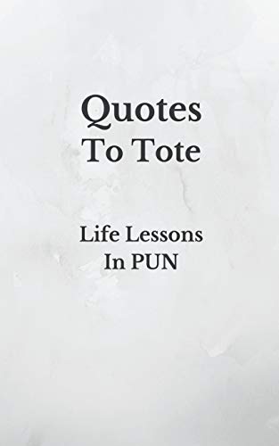 Quotes To Tote - Life Lessons In PUN by S.z. Yeow | Goodreads