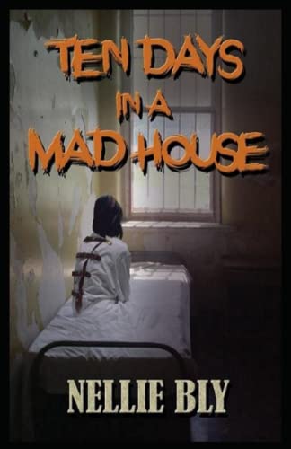 Ten Days in a Mad-House : classic illustrated by Nellie Bly | Goodreads