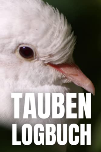 Tauben Logbuch: Tauben Zuchtbuch - Bestandsbuch für Taubenzüchter zum ...