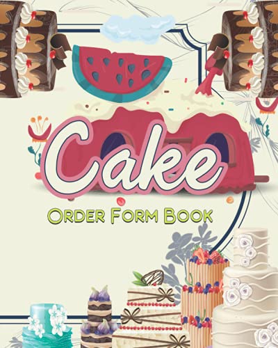 Cake Order Form Book: Customer Order Tracker for Cakes Purchase Record ...