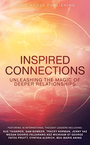 Inspired Connections: Unleashing the Magic of Deeper Relationships by ...