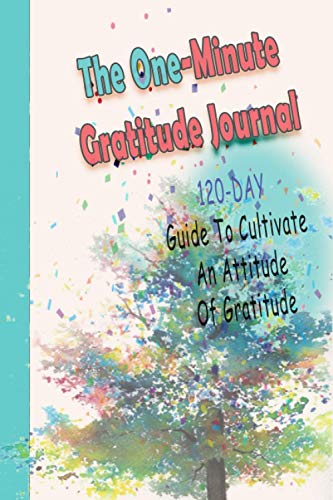 The One-Minute Gratitude Journal: A120 Day Guide To Cultivate An ...