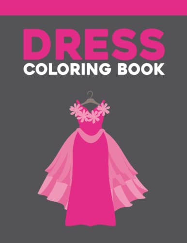 Dress Coloring Book: Dress Coloring Book For Girls , Fashion Dresses ...
