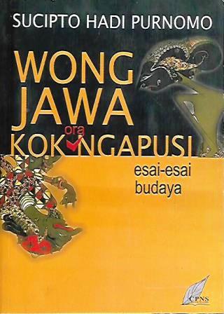 Wong Jawa Kok (Ora) Ngapusi: Esai-esai Budaya by Sucipto Hadi Purnomo ...