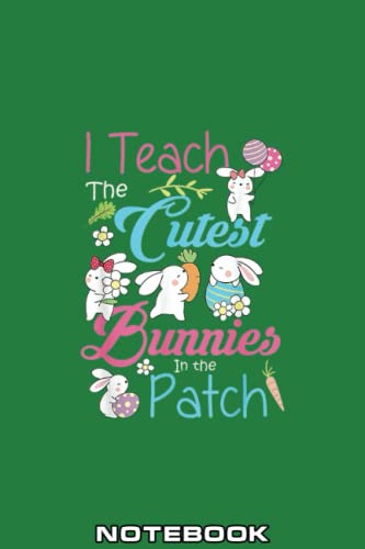 I Teach The Cutest Bunnies In The Pack Teacher Easter Day Notebook ...