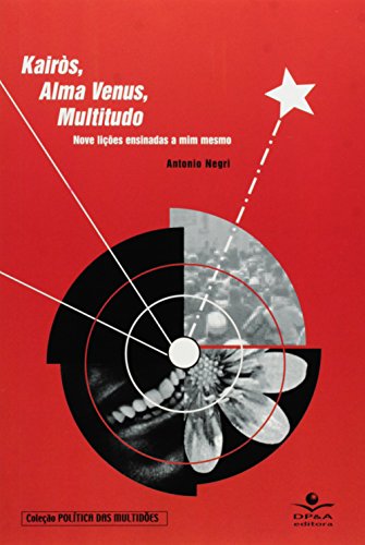 Kairos, Alma Venus Multitudo: Nove Licoes Ensinadas a Mim Mesmo by Antonio Negri | Goodreads